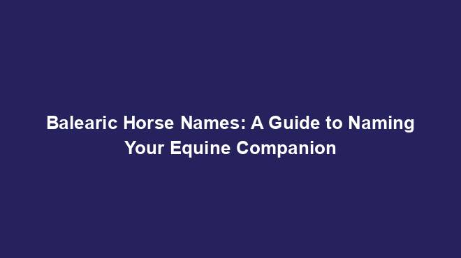 Balearic Horse Names: A Guide to Naming Your Equine Companion ...