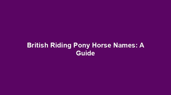 British Riding Pony Horse Names: A Guide - HorseNames List