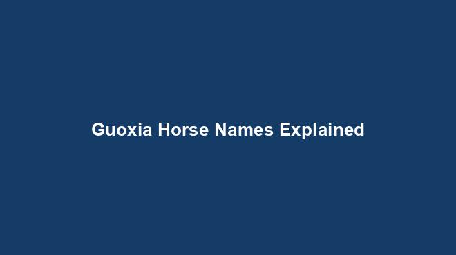 Guoxia Horse Names Explained - HorseNames List