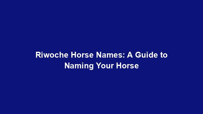 Riwoche Horse Names: A Guide to Naming Your Horse - HorseNames List