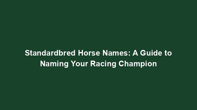 Standardbred Horse Names: A Guide to Naming Your Racing Champion ...